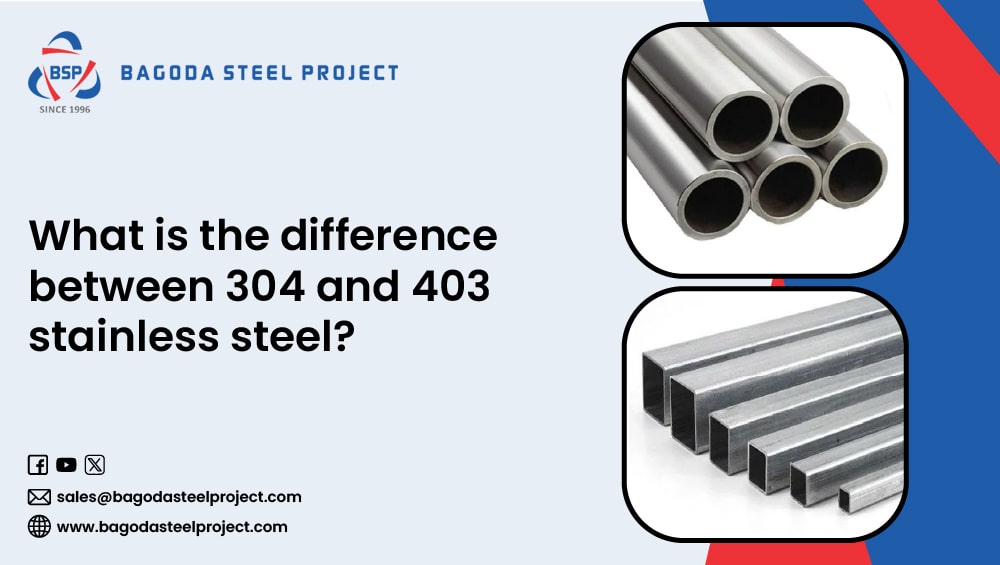 What is the difference between 304 and 403 stainless steel?